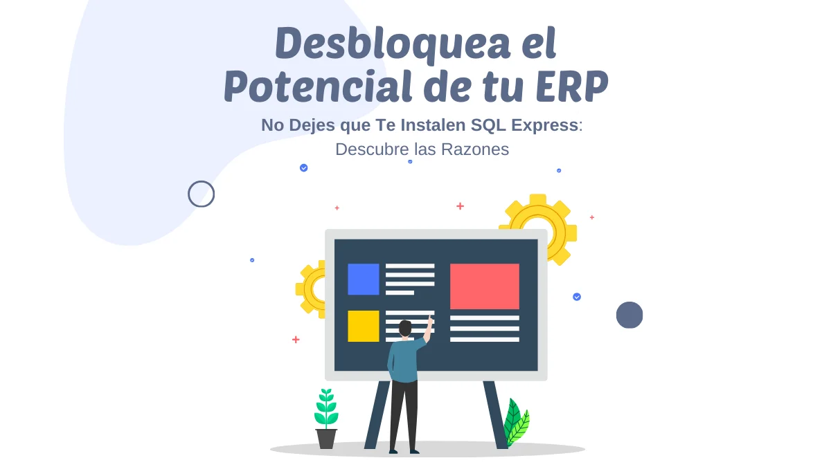 Optimiza tu ERP: Evita las Limitaciones de SQL Server Express